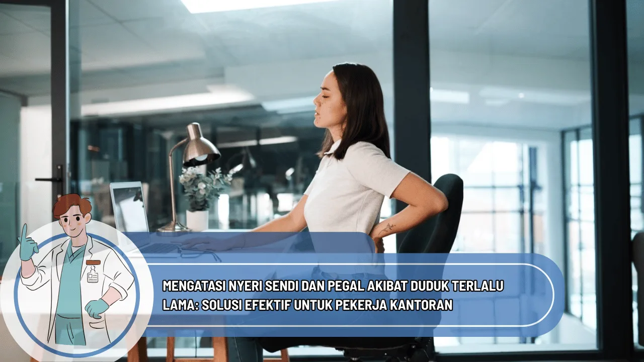 Mengatasi Nyeri Sendi dan Pegal Akibat Duduk Terlalu Lama: Solusi ...